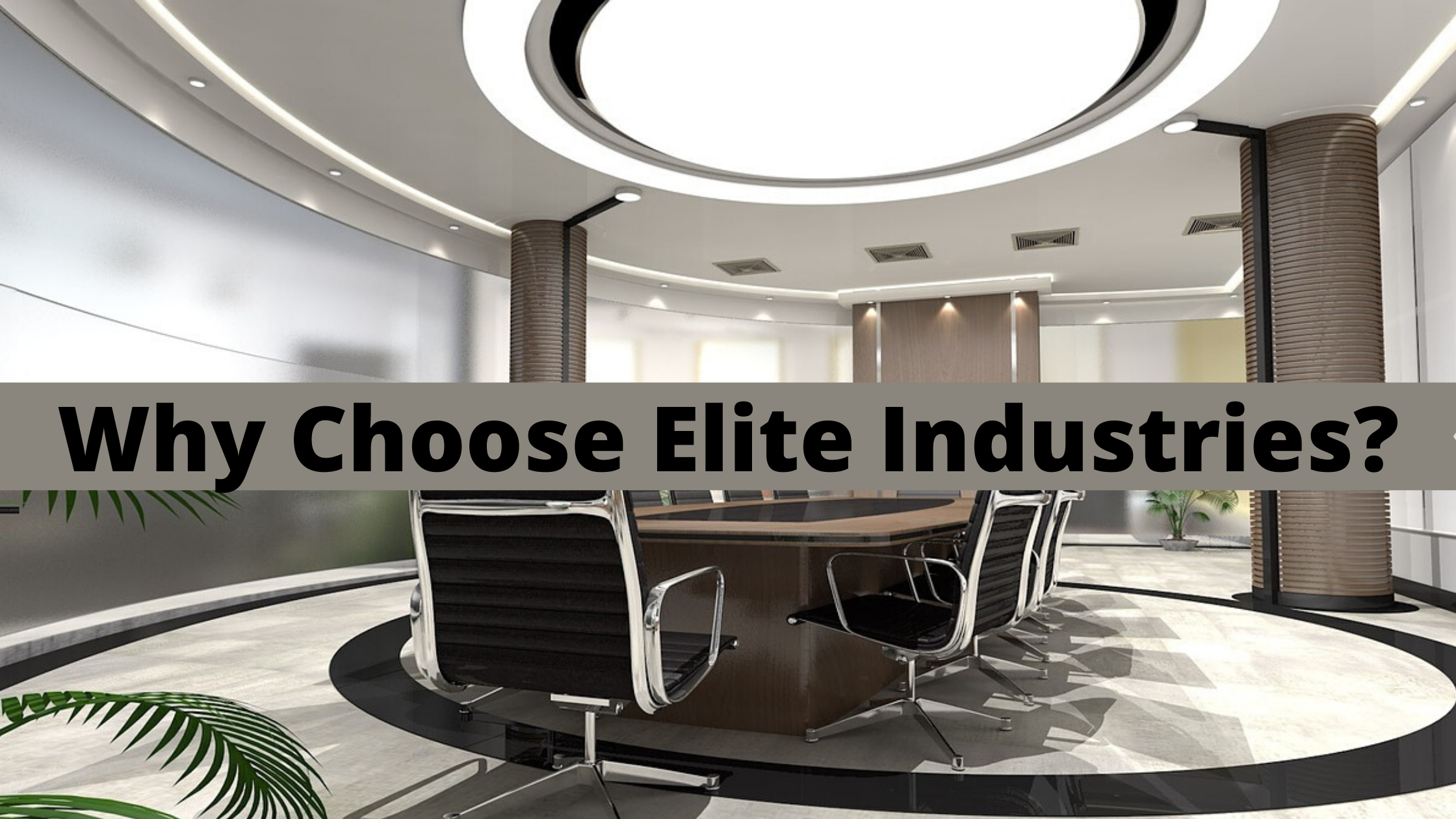 Why Choose Elite Industries?